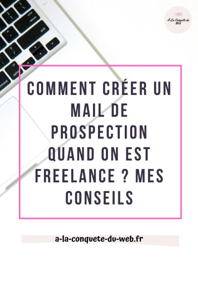 Comment Créer un BON mail de Prospection quand on est Freelance